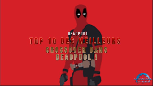 TOP 10 des meilleurs crossover dans Deadpool ! – Boutique Héros France®